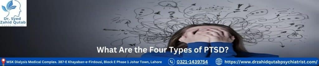 What Are the Four Types of PTSD? | Dr Zahid Qutab