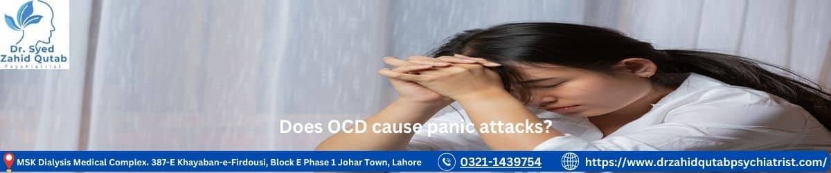 Does OCD cause panic attacks? Comprehensive Guide - Dr. Zahid Qutab