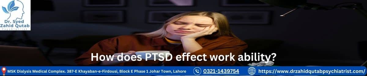 How does PTSD effect work ability? | Dr Zahid Qutab