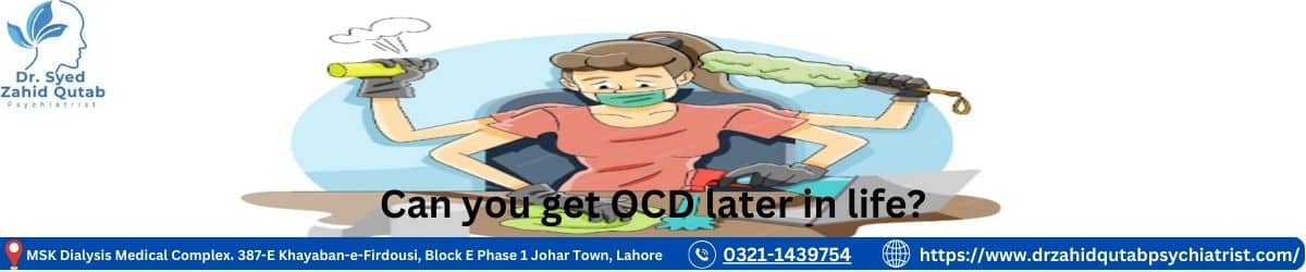 Can you get OCD later in life? Comprehensive Guide - Dr. Zahid Qutab