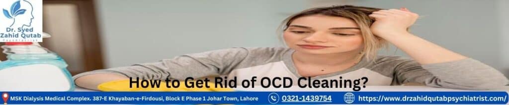 How to Get Rid of OCD Cleaning? | Dr Zahid Qutab