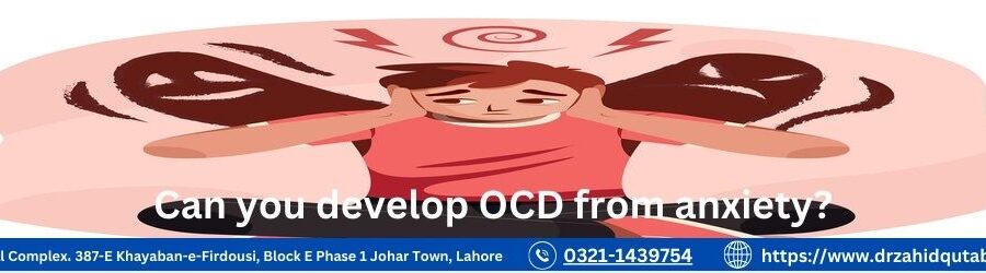 Can you develop OCD from anxiety? | Dr Zahid Qutab