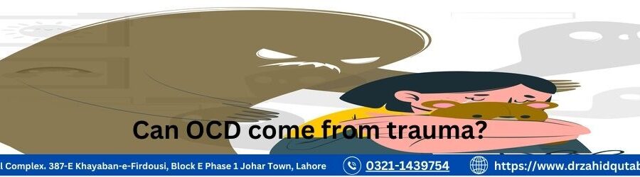 Can OCD come from trauma? | Dr Zahid Qutab