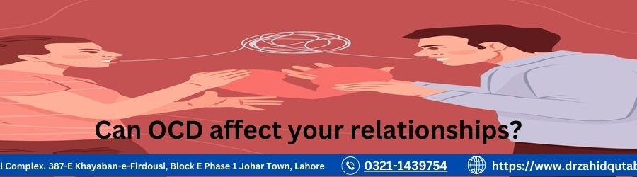 Can Ocd Affect Your Relationships Dr Zahid Qutab