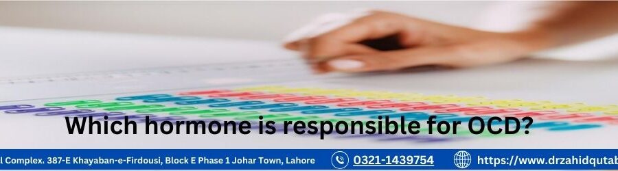 Which hormone is responsible for OCD? | Dr Zahid Qutab